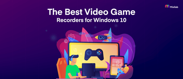 The Best Video Game Recorders for Windows 10 in 2023 - Mixilab Blog
